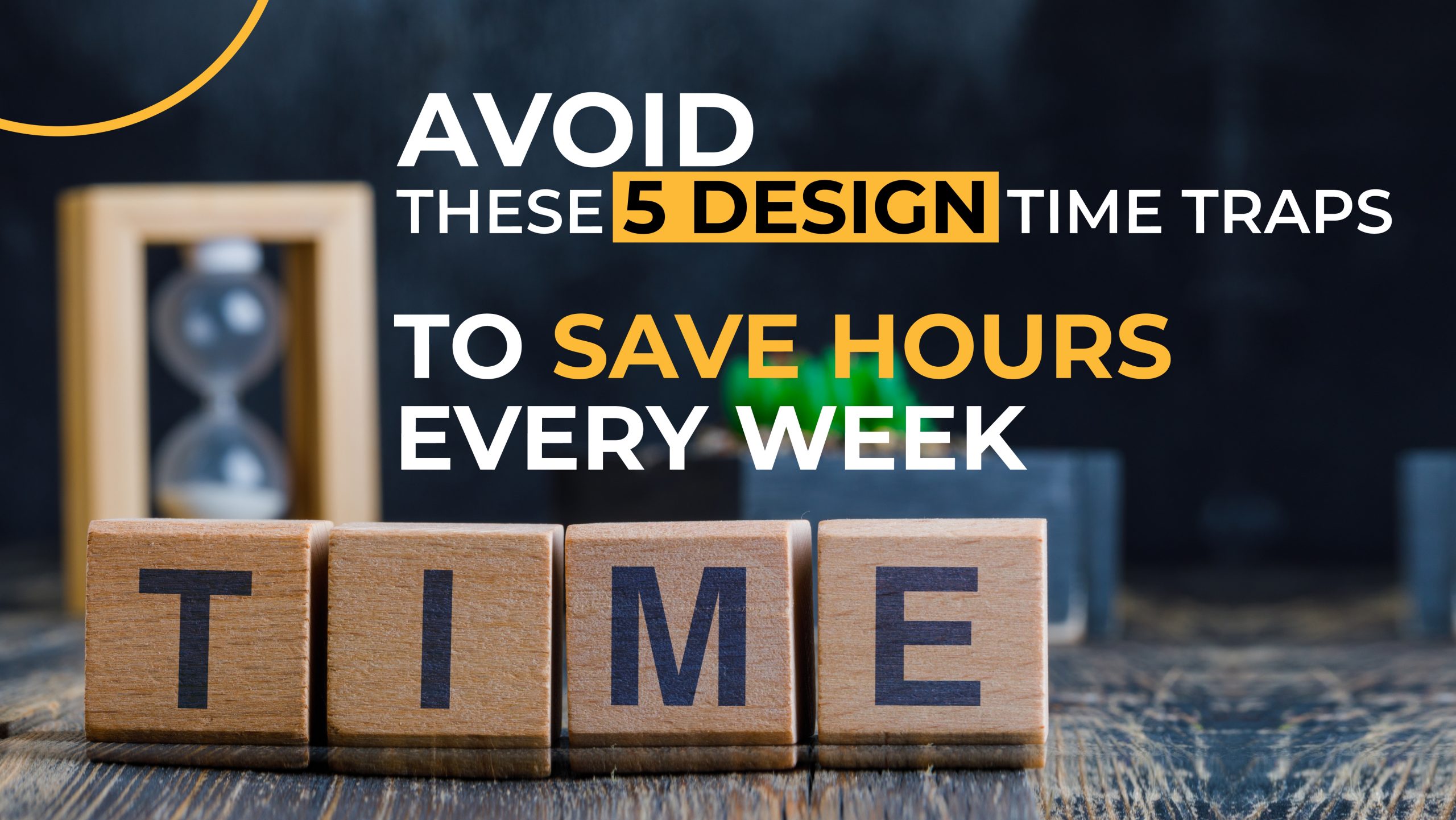 Avoid These 5 Design Time Traps to Save Hours Every Week - Arch College ...