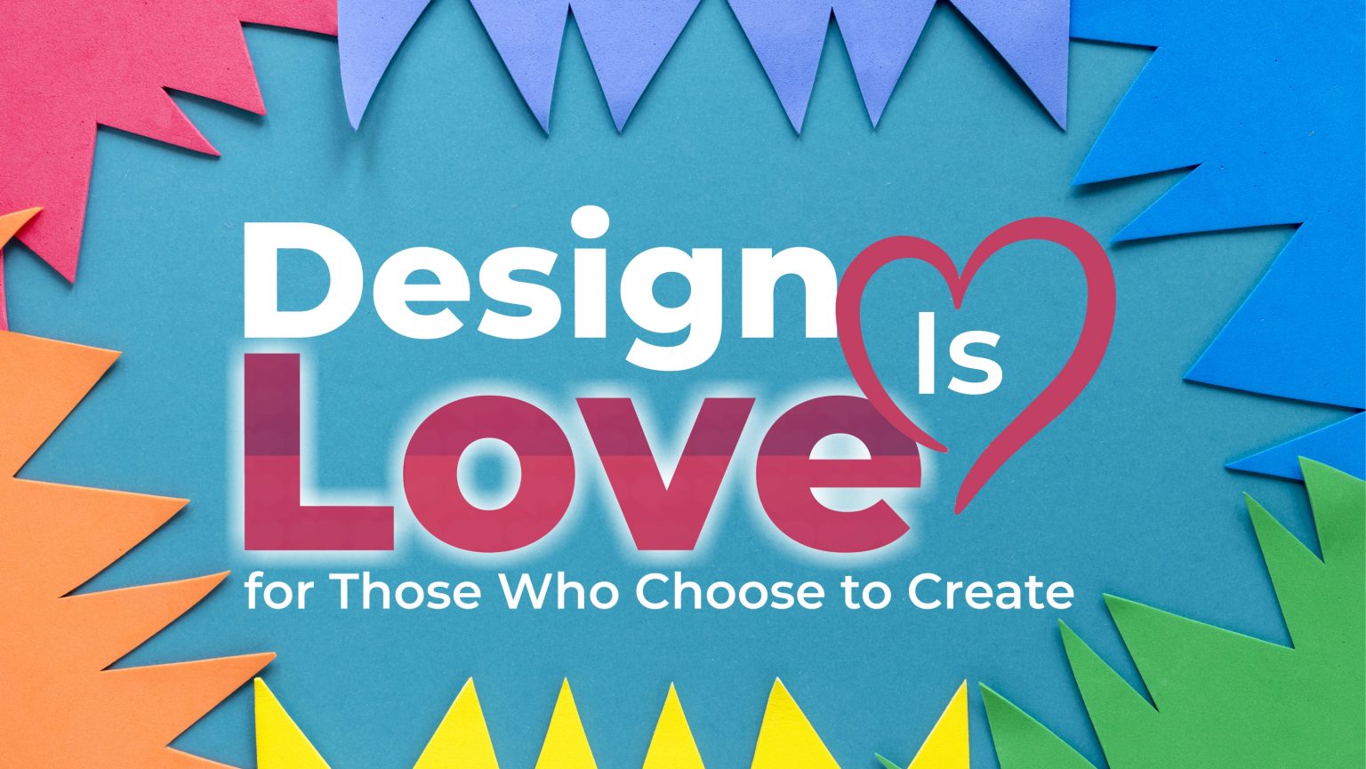 Design Is Love: Why Creativity Begins with Empathy | Expert Insights